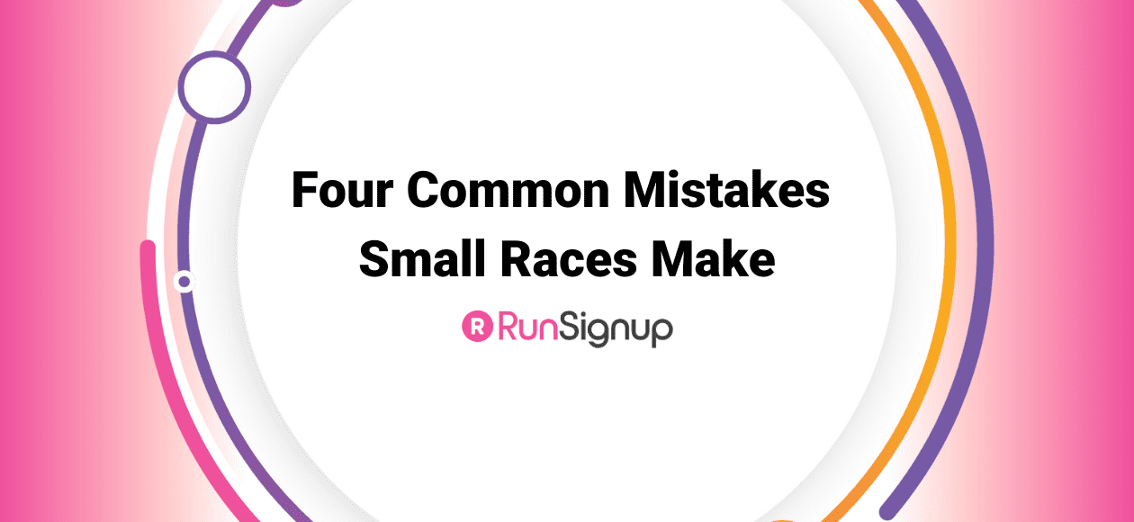 Four Common Mistakes Small Races Make - RunSignup Four Common Mistakes Small Races Make - RunSignup