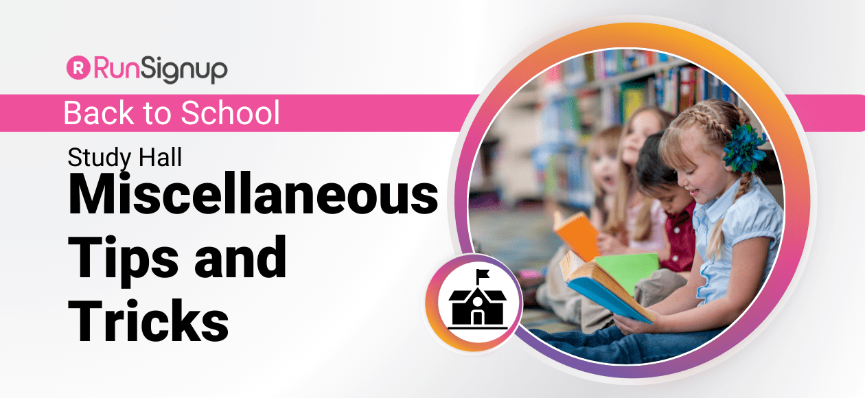Back to School Study Hall: Miscellaneous Tips & Tricks - RunSignup